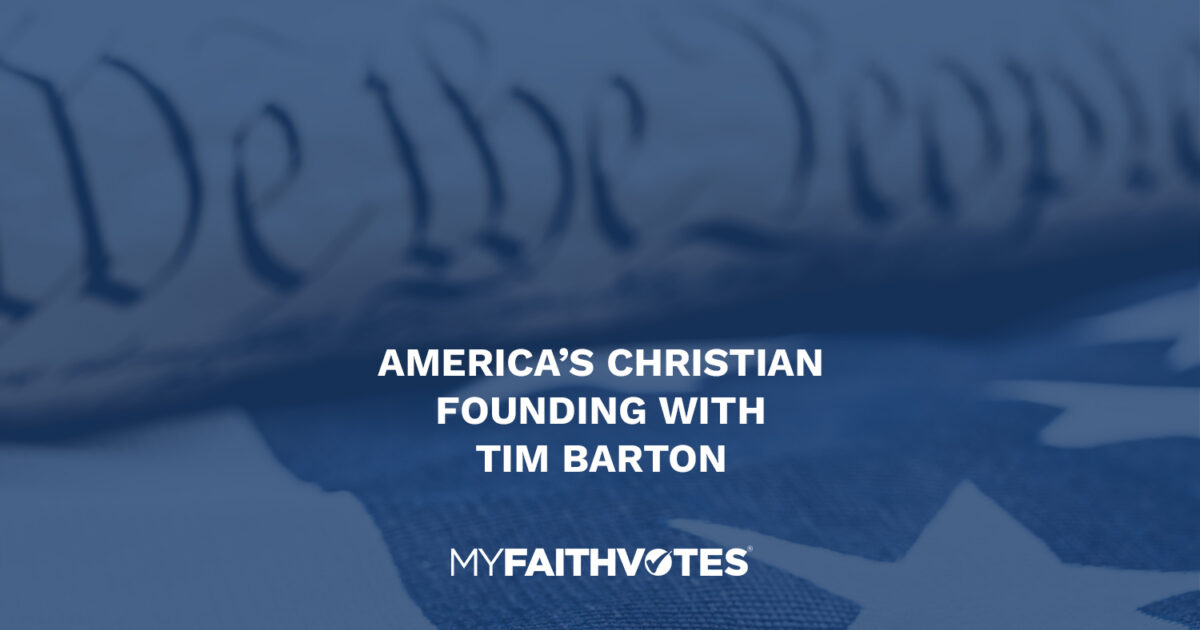 My Faith Votes | America's Christian Founding with Tim Barton